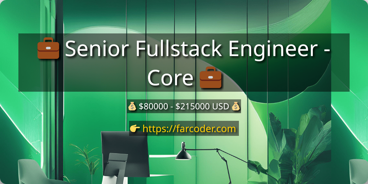 Senior Fullstack Engineer - Core