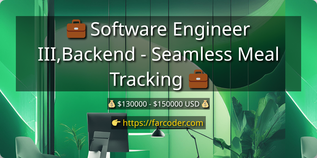 Software Engineer III,Backend - Seamless Meal Tracking